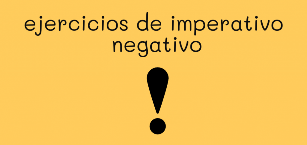 Ejercicios de imperativo negativo - Ejercicios de gramática