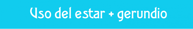 Estar + Gerundio