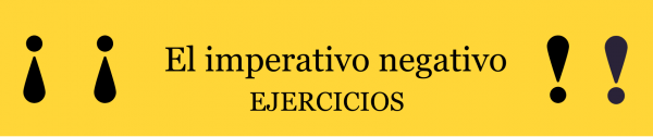 Imperativo negativo: Ejercicios de gramática española