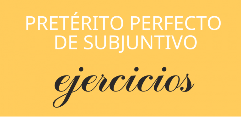 Pretérito Perfecto de Subjuntivo EJERCICIOS