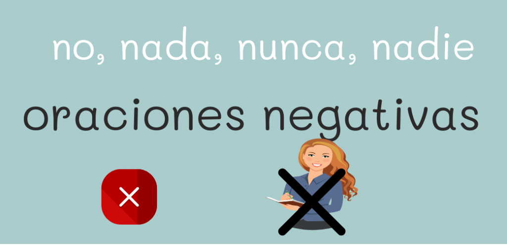 ORACIONES NEGATIVAS: no, nadie, nada, nunca, ningún