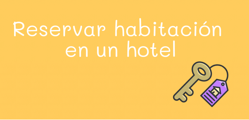 Reservar habitación en un hotel - Booking a hotel in Spanish