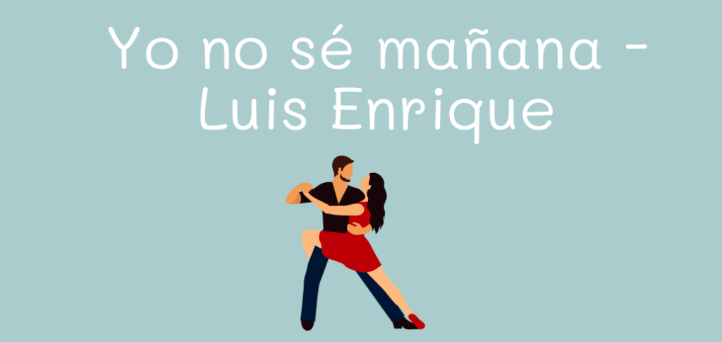 Luis Enrique - Yo no sé mañana - ejercicios de gramática