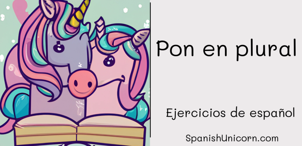 El plural (A1) EJERCICIOS - Spanish Unicorn