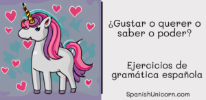 ¿Gustar o querer o saber o poder? -271. - Spanish Unicorn