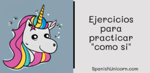 Ejercicios para practicar "como si" -303. - Spanish Unicorn