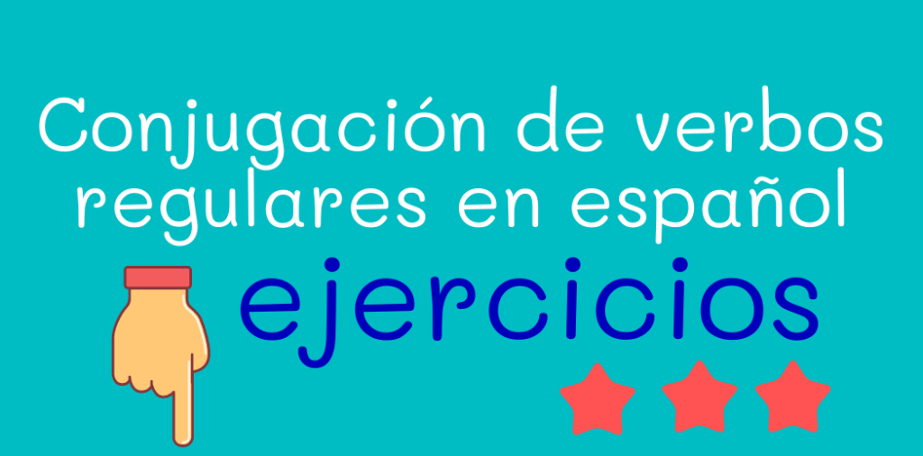EJERCICIOS para practicar los verbos regulares en español