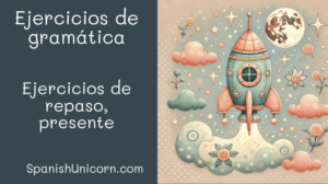 Ejercicios de repaso, presente -320. - Spanish Unicorn