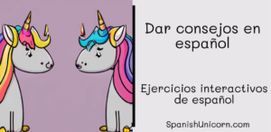 Dar consejos en español - ejercicios -324. - Spanish Unicorn