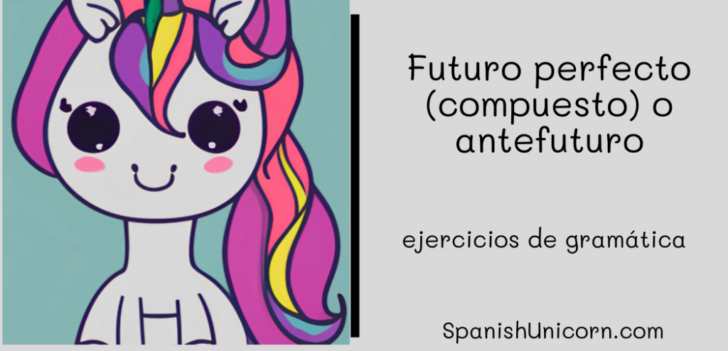 Futuro perfecto (compuesto) o antefuturo -357. - Spanish Unicorn