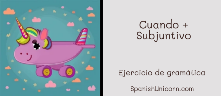 Cuando + Subjuntivo (= futuro) (437.) - Spanish Unicorn