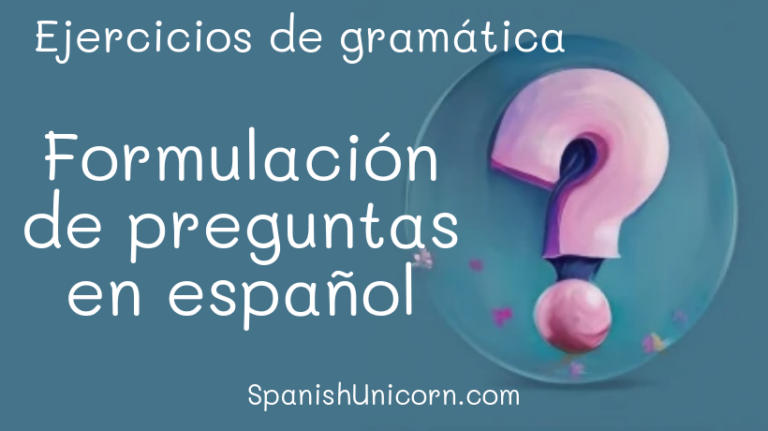 Formulación de preguntas en español (447.) - Spanish Unicorn