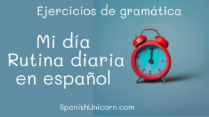 Mi día - Rutina diaria en español (448.) - Spanish Unicorn