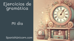 Mi día - Rutina diaria en español (448.) - Spanish Unicorn