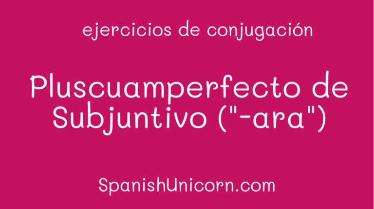 Pluscuamperfecto de Subjuntivo ("-ara") #468 - Spanish Unicorn