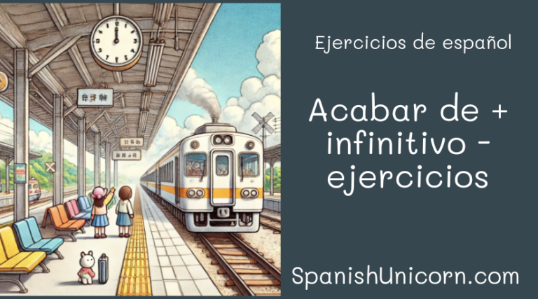 Acabar de + infinitivo - ejercicios #509 - Spanish Unicorn